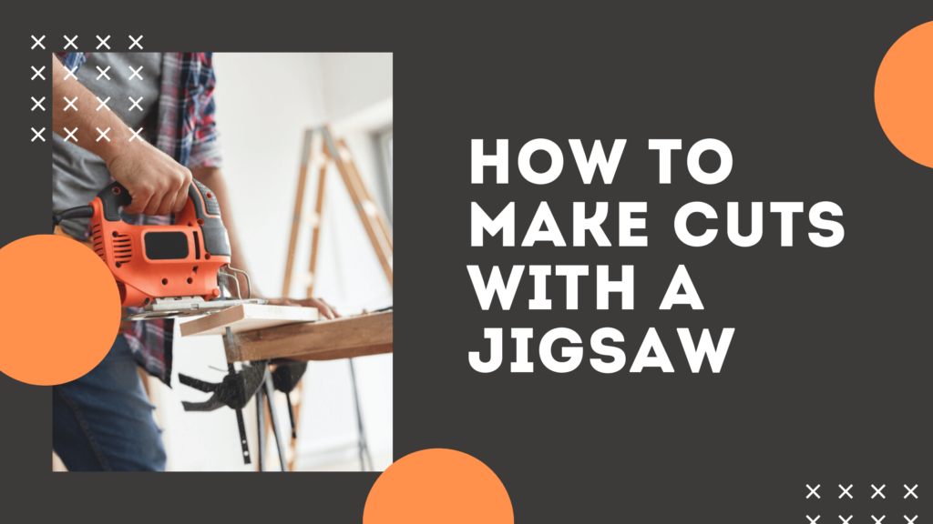 How to Make Cuts With a Jigsaw | Saxton Blades
